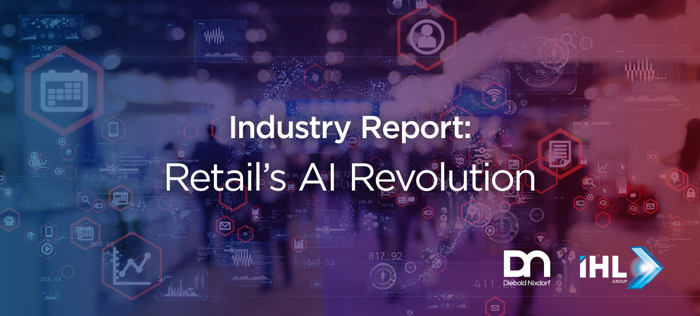 Industry Report: Retail’s AI Revolution | Diebold Nixdorf Industry Report: Retail’s AI Revolution | Diebold Nixdorf